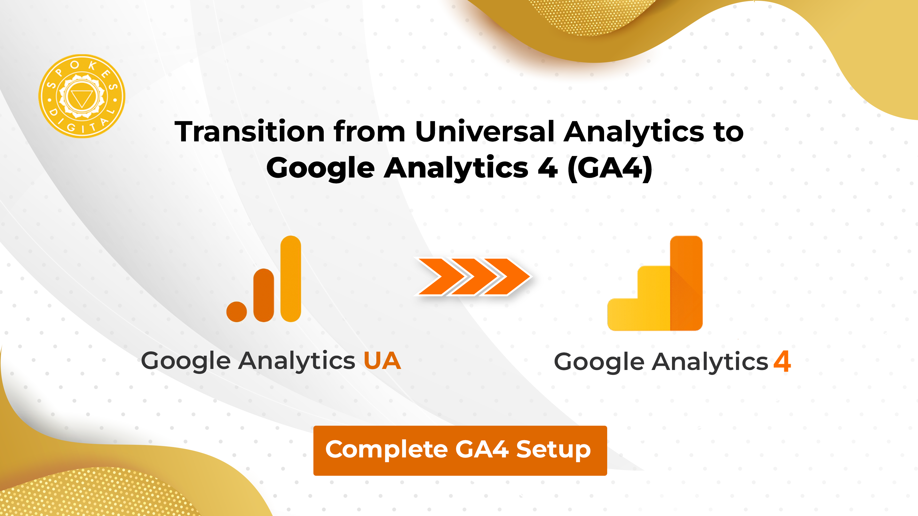 Transitioning from UA to Google Analytics 4 - Spokes Digital Transitioning from UA to Google Analytics 4 - Spokes Digital